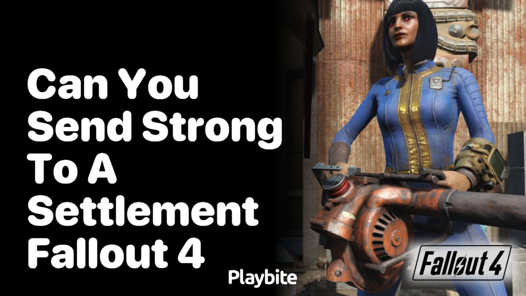 Can You Send Strong to a Settlement in Fallout 4? - Playbite