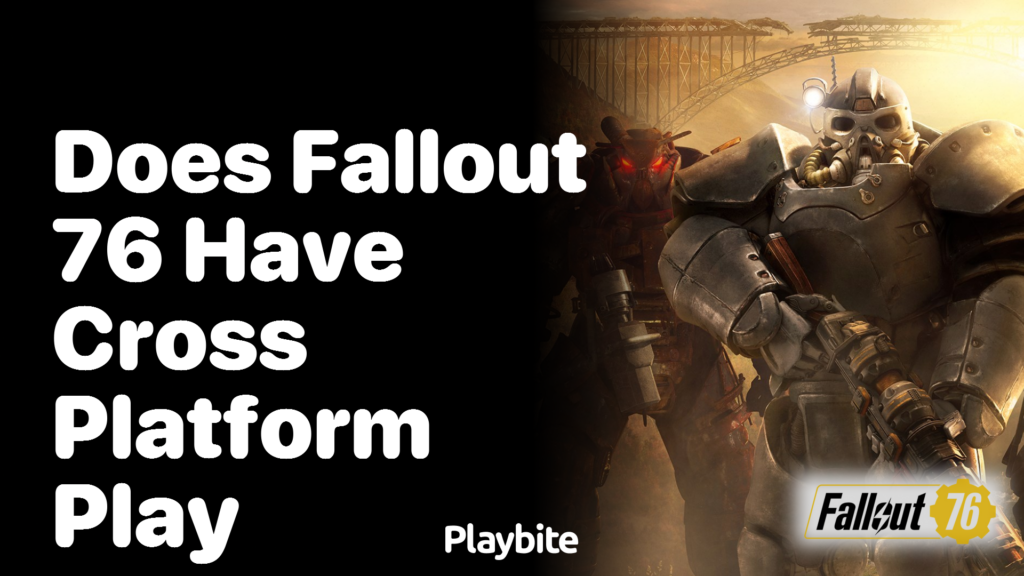 Does Fallout 76 Have Cross-Platform Play? - Playbite