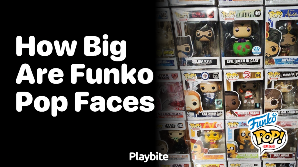 How big are Funko Pop faces? - Playbite