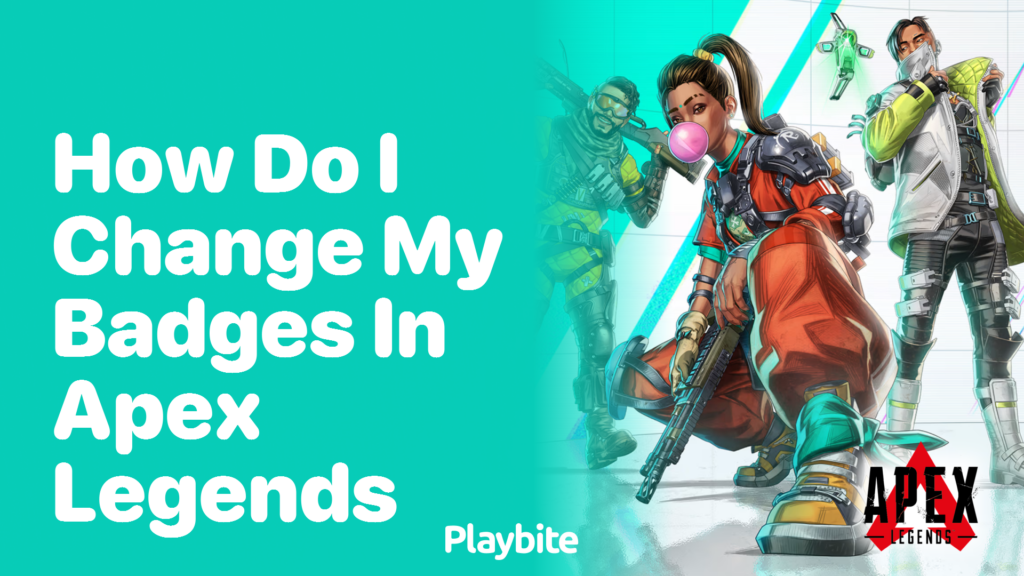 How do I change my badges in Apex Legends? - Playbite