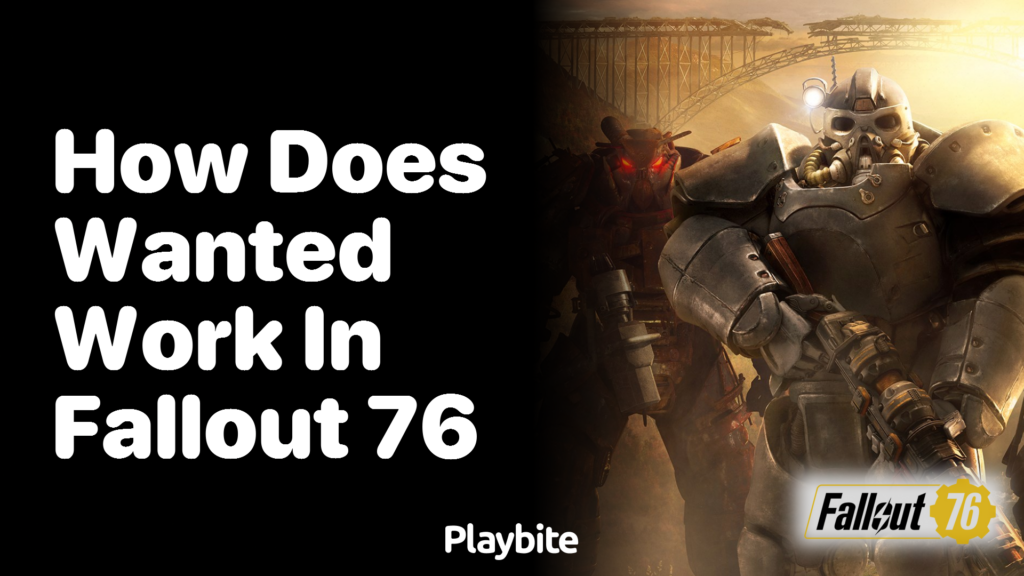 How does 'Wanted' work in Fallout 76? - Playbite