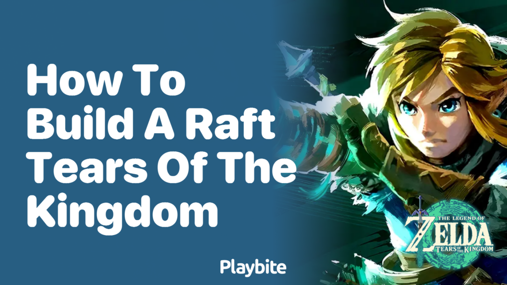 How to Build a Raft in Tears of the Kingdom: A Quick Guide - Playbite