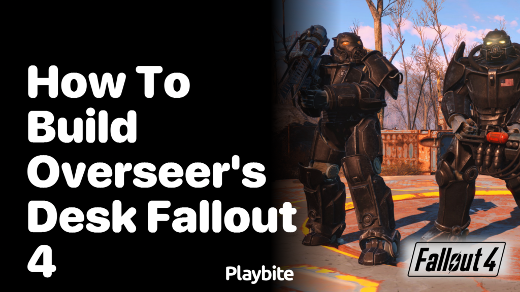 How to Build the Overseer's Desk in Fallout 4 - Playbite