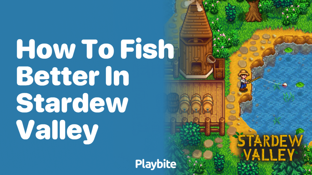 How to Fish Better in Stardew Valley - Playbite