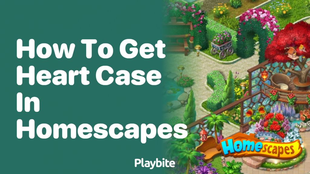 How to Get Heart Case in Homescapes - Playbite