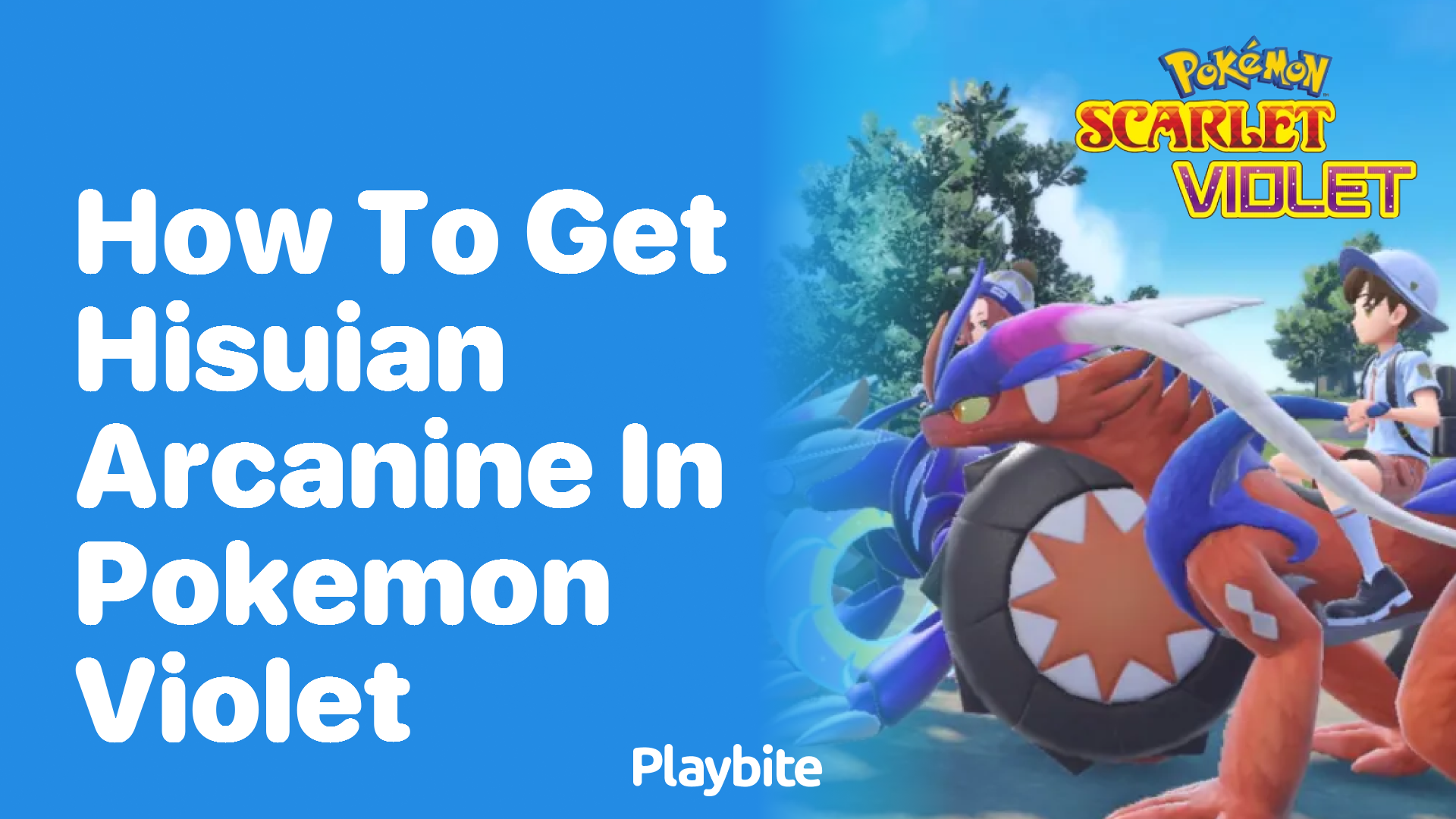 How to Get Hisuian Arcanine in Pokemon Violet - Playbite
