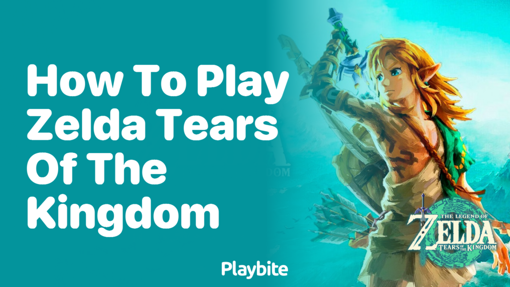 How to Play Zelda: Tears of the Kingdom - Playbite