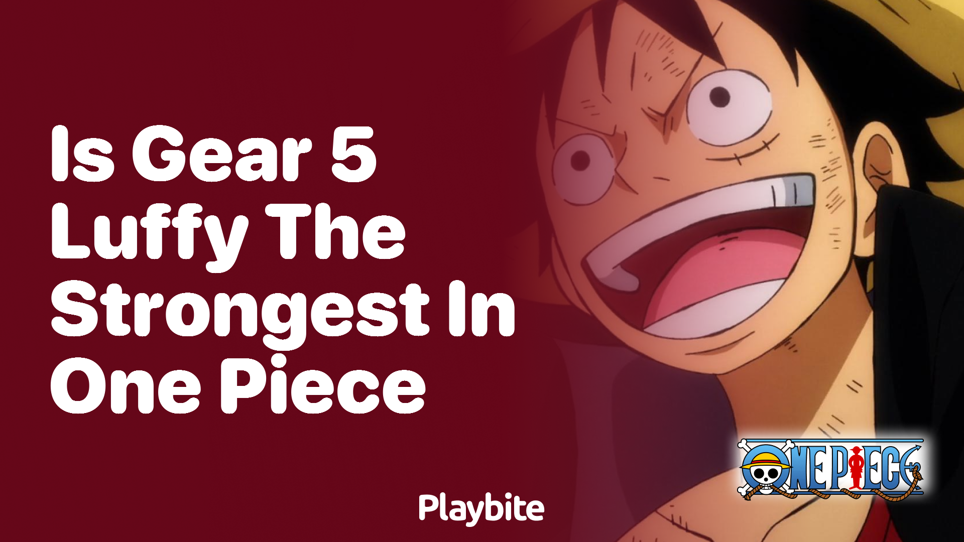 Is Gear 5 Luffy the Strongest in One Piece? - Playbite