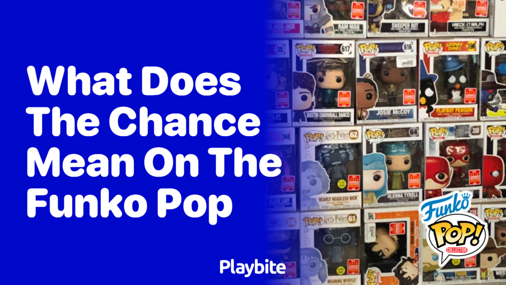 What does the 'chance' mean on Funko Pop? - Playbite