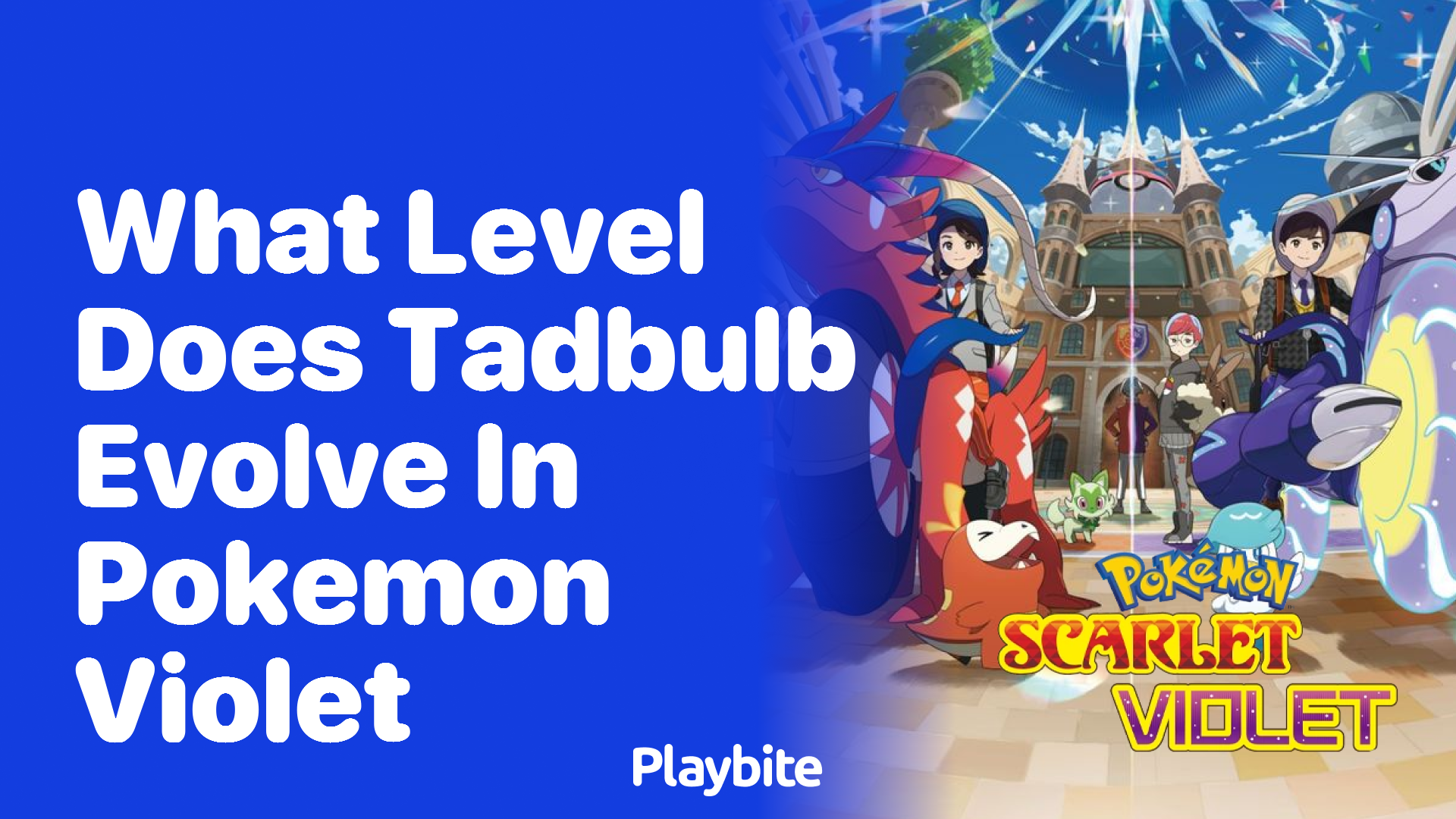 What level does Tadbulb evolve in Pokemon Violet? - Playbite