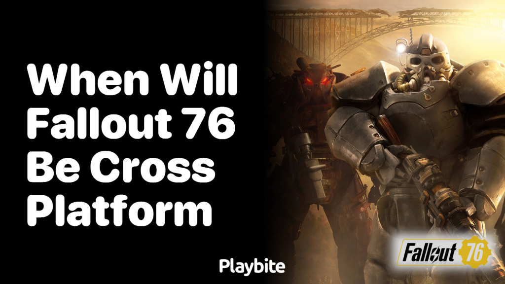 When will Fallout 76 be cross-platform? - Playbite