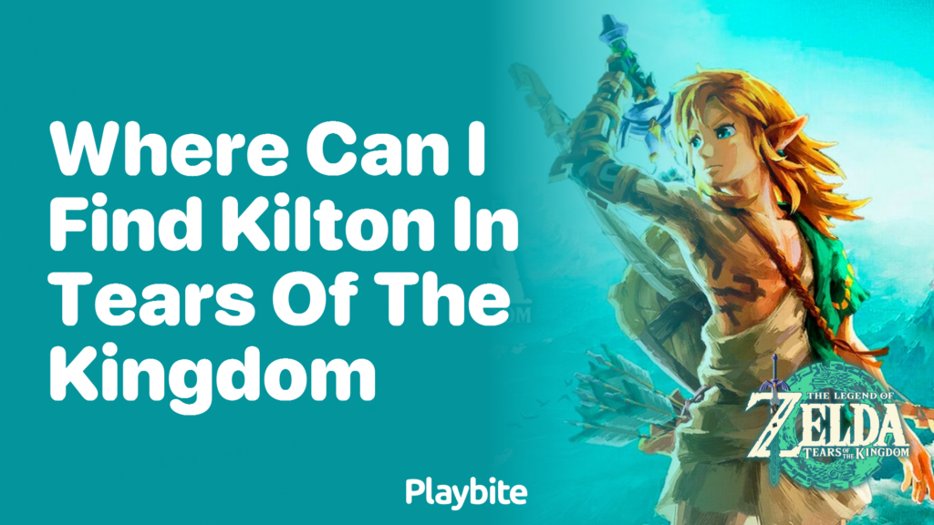 Where Can I Find Kilton in Tears of the Kingdom? - Playbite