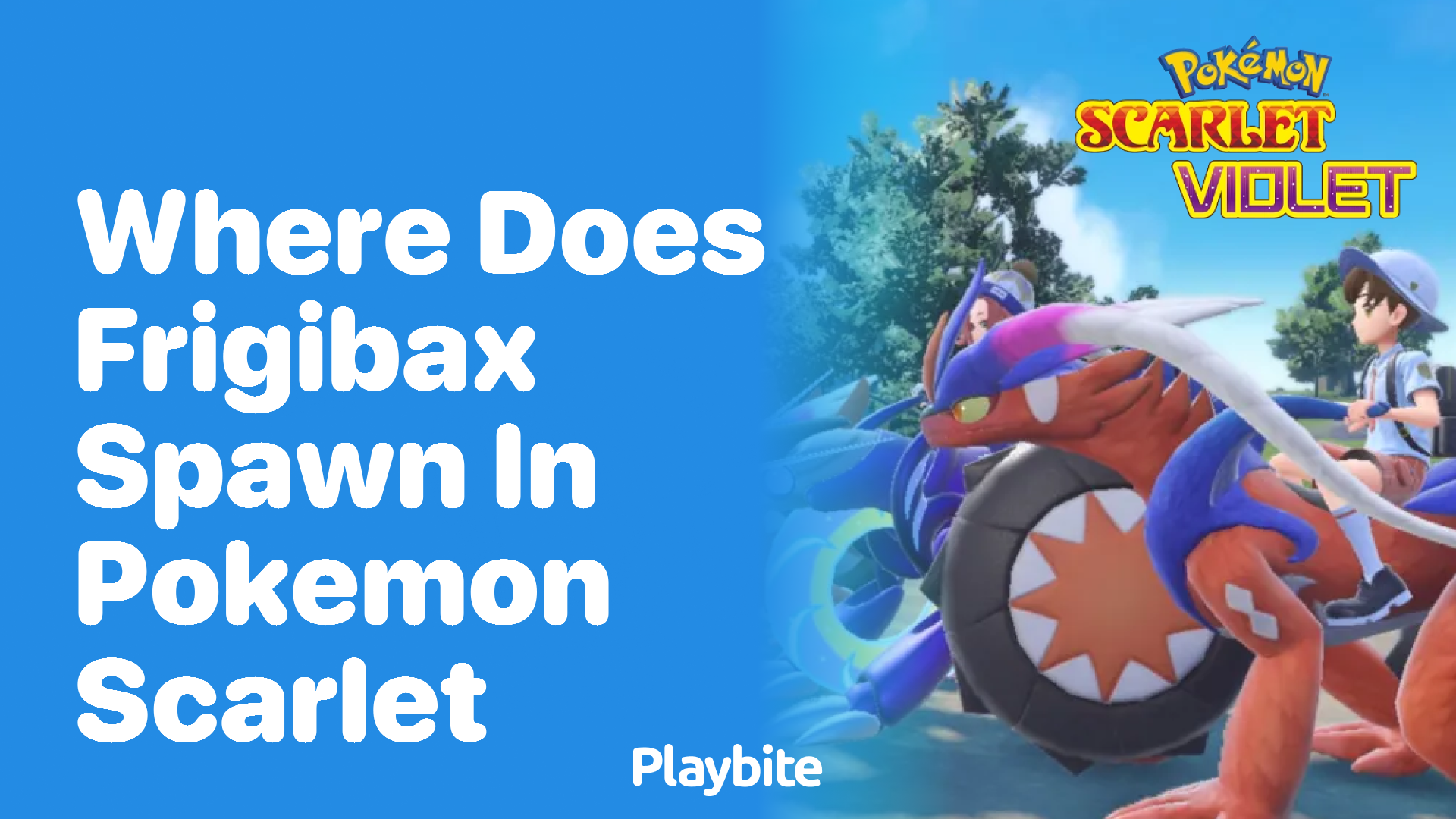 Where does Frigibax spawn in Pokemon Scarlet? - Playbite