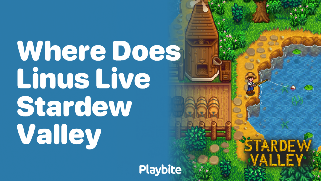 Where Does Linus Live in Stardew Valley? - Playbite