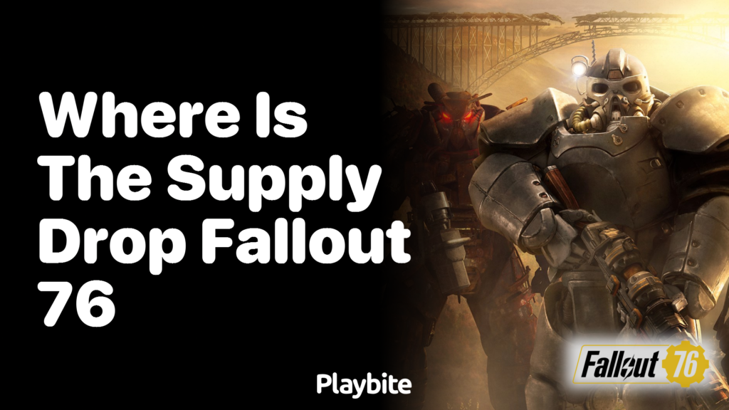 Where is the Supply Drop in Fallout 76? - Playbite