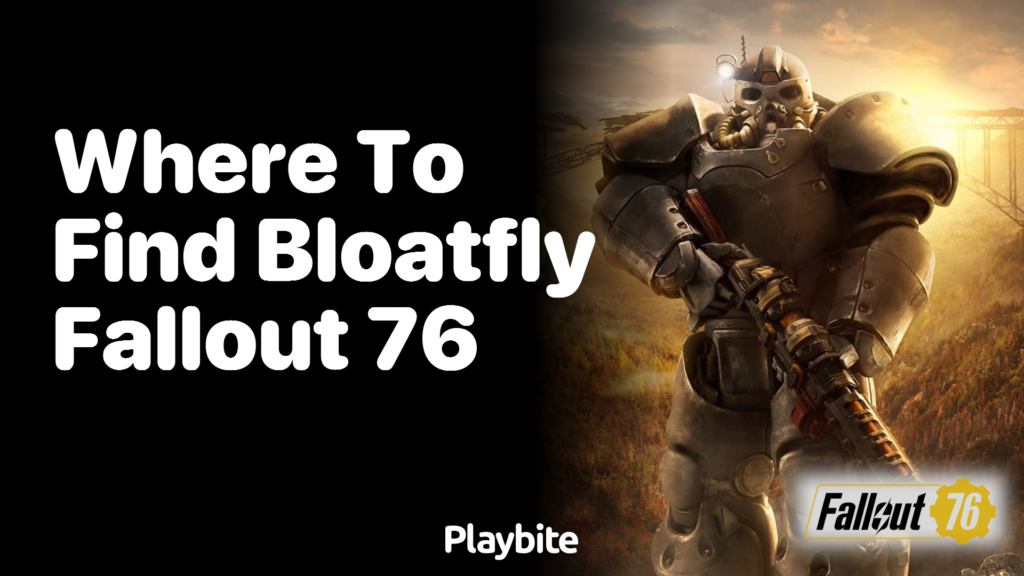 Where to Find Bloatflies in Fallout 76 - Playbite