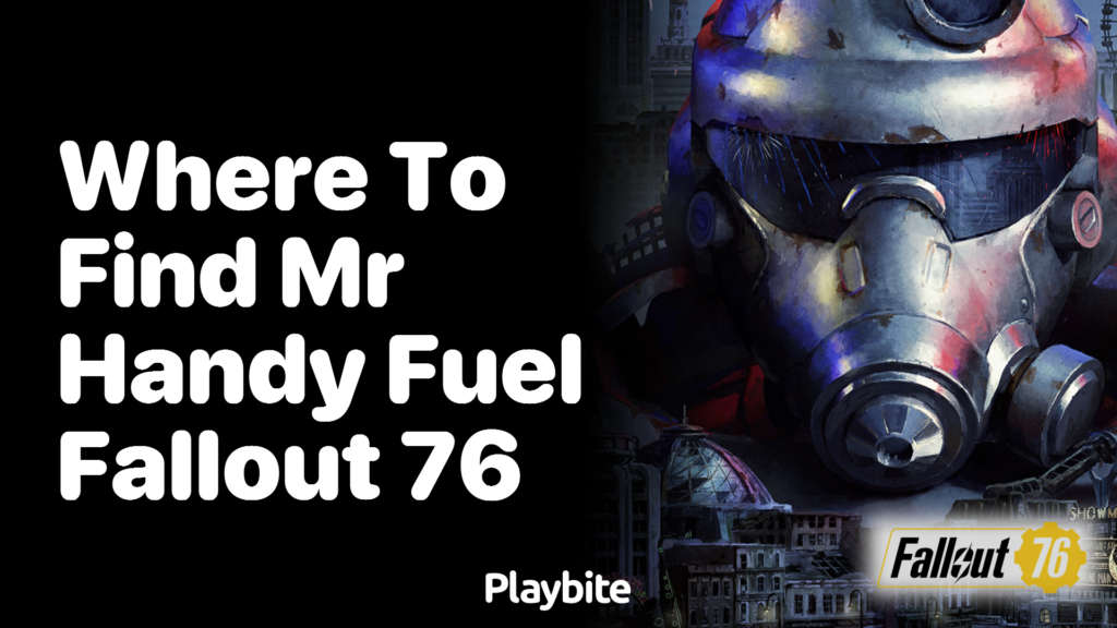 Where to Find Mr. Handy Fuel in Fallout 76? - Playbite