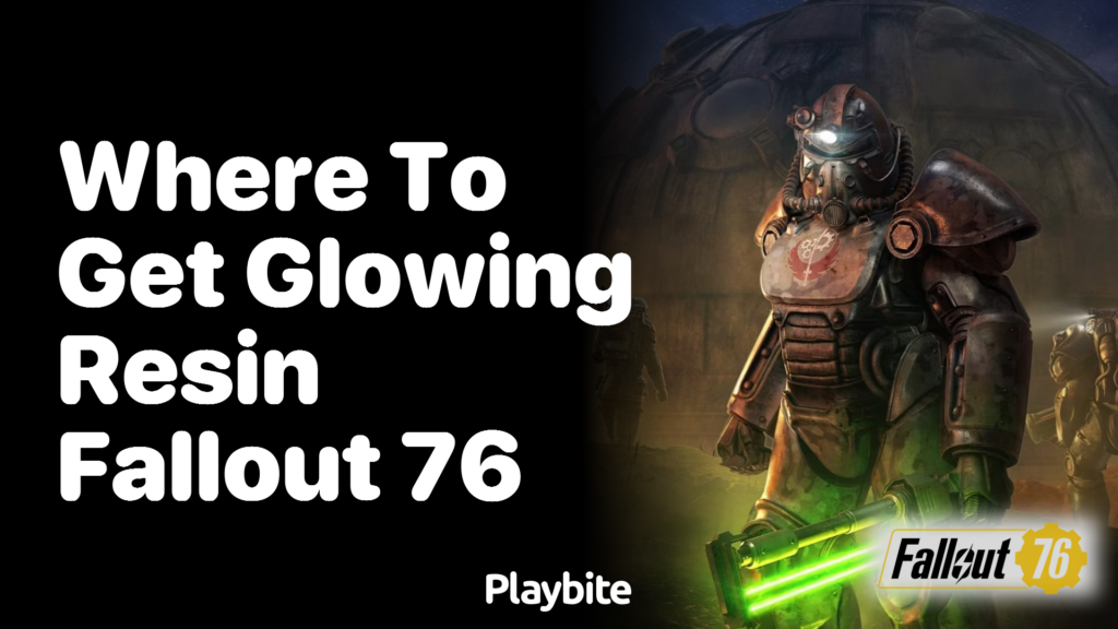 Where to get glowing resin in Fallout 76? - Playbite