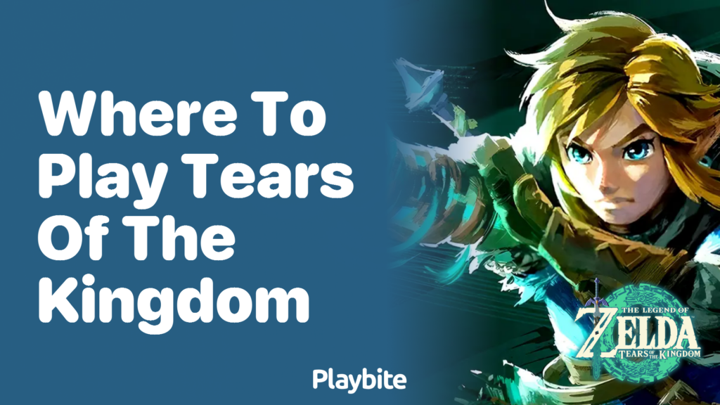 Where Can You Play Tears of the Kingdom? - Playbite