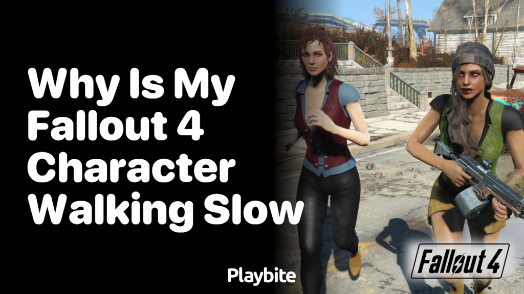 Why is my Fallout 4 character walking slow? - Playbite