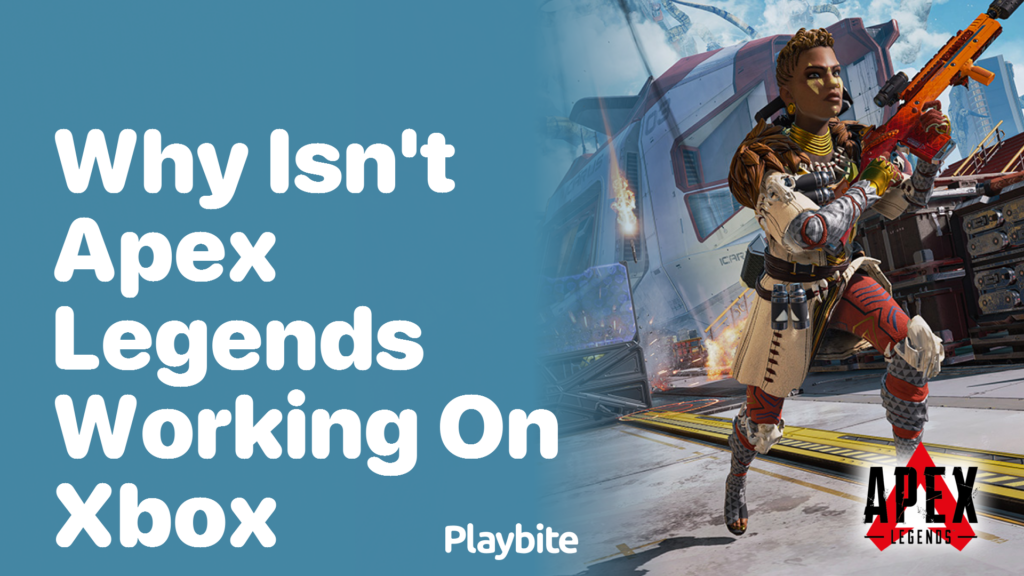 Why isn't Apex Legends working on Xbox? - Playbite