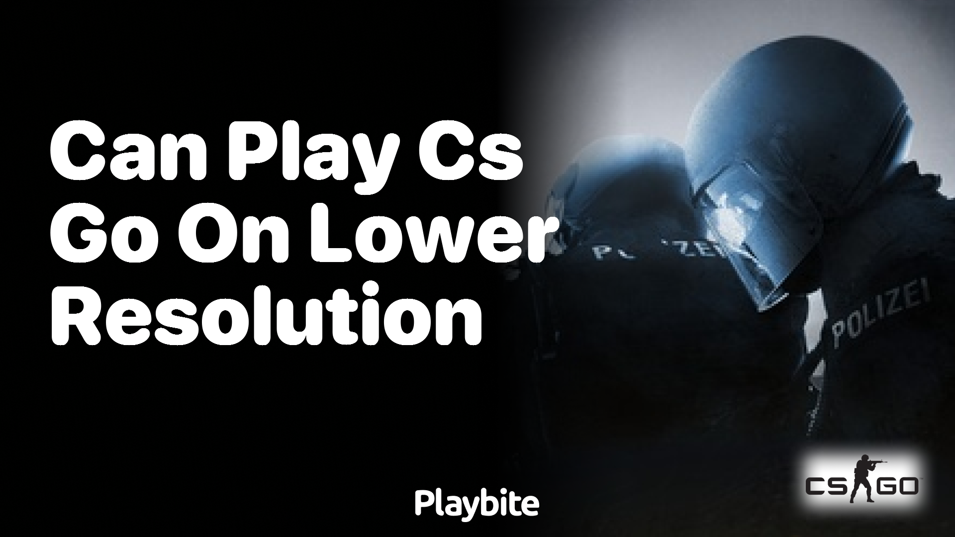 Can you play CS:GO on a lower resolution? - Playbite