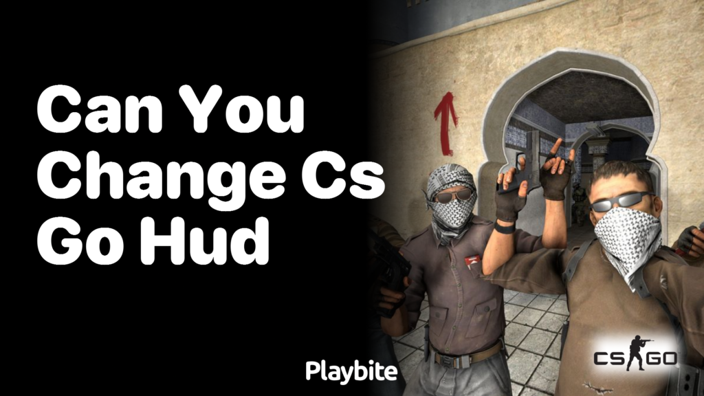 Can you change the CS:GO HUD? - Playbite