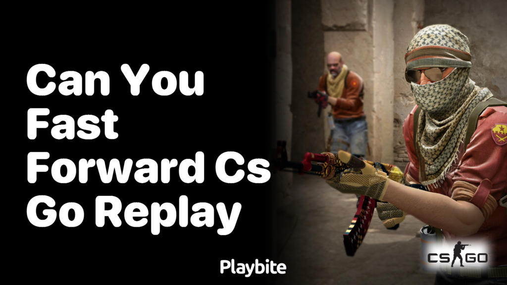 Can you fast forward a CS:GO replay? - Playbite
