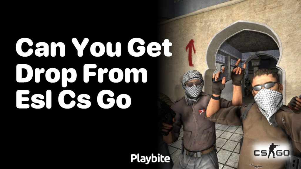 Can you get drops from ESL CS:GO? - Playbite