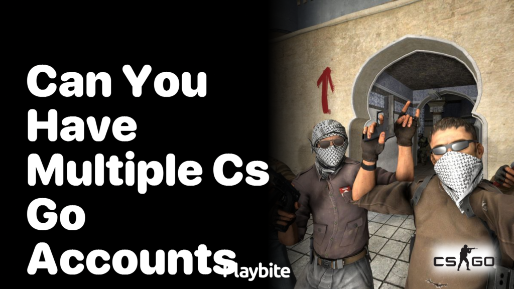 Can you have multiple CS:GO accounts? - Playbite