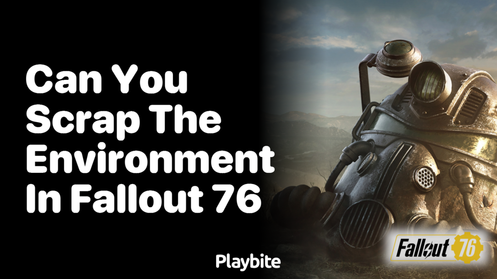 Can you scrap the environment in Fallout 76? - Playbite