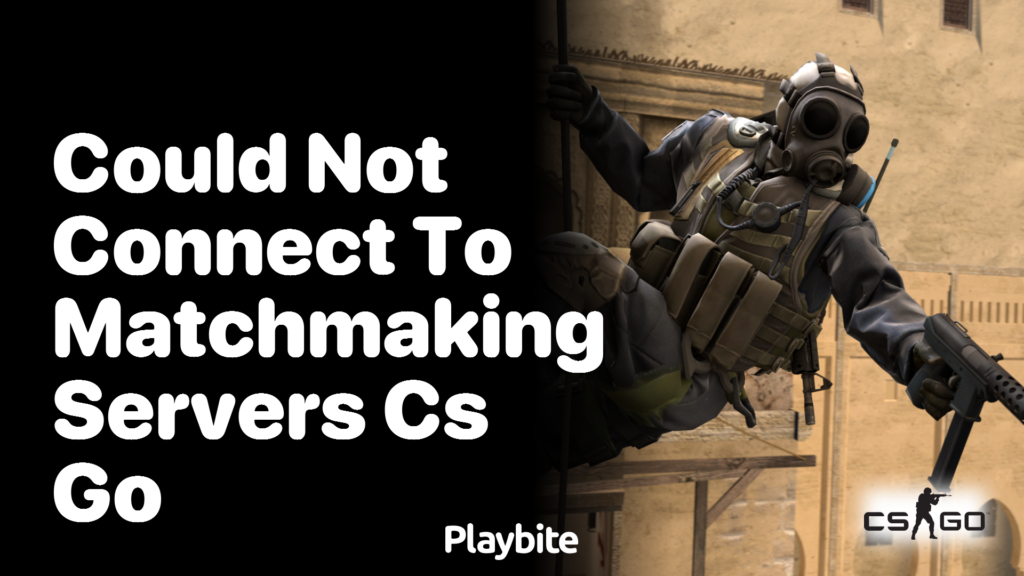 Could not connect to matchmaking servers in CS:GO? - Playbite