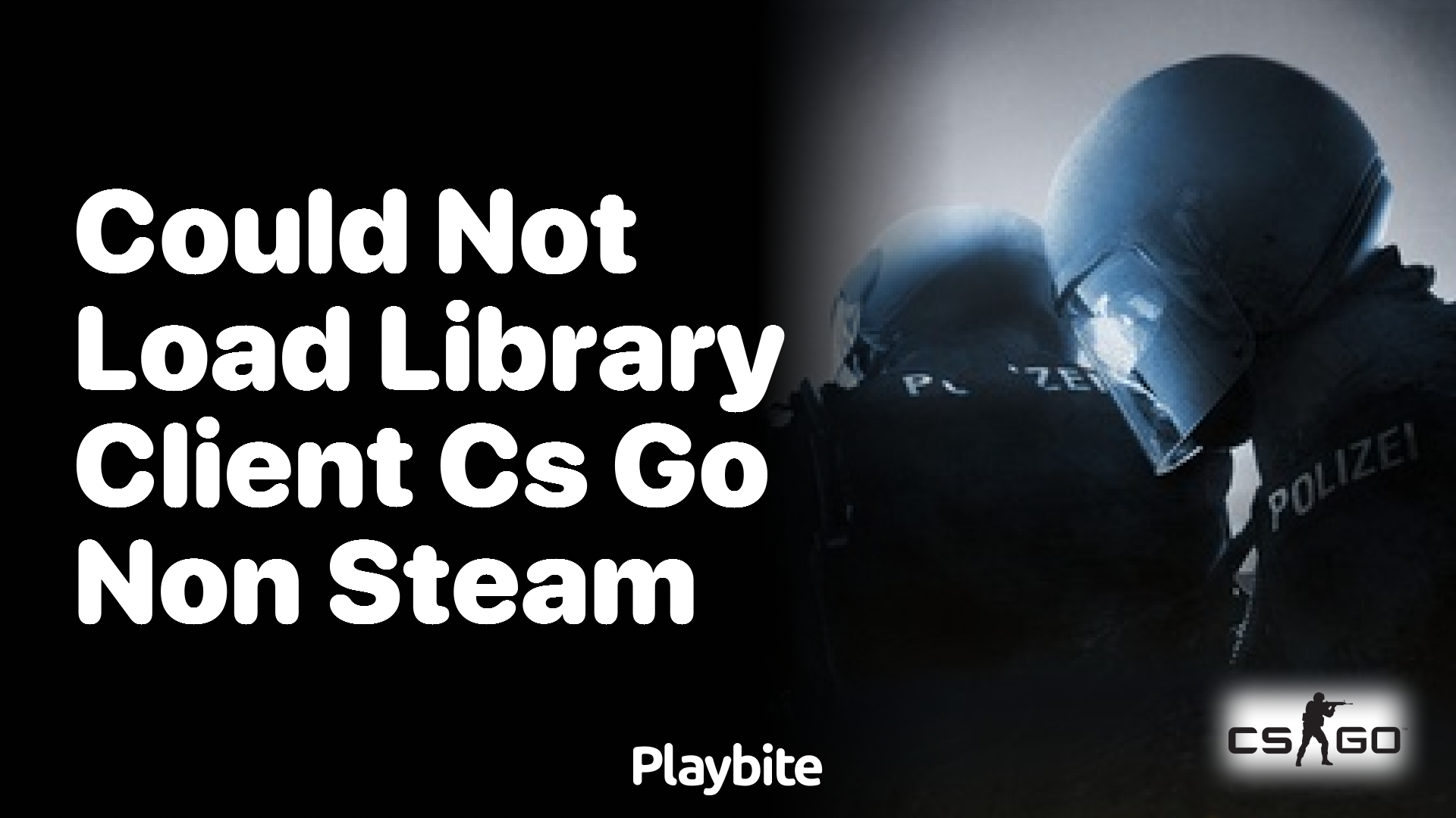 Fixing the 'Could not load library client' Error in CS:GO for Non-Steam Versions - Playbite