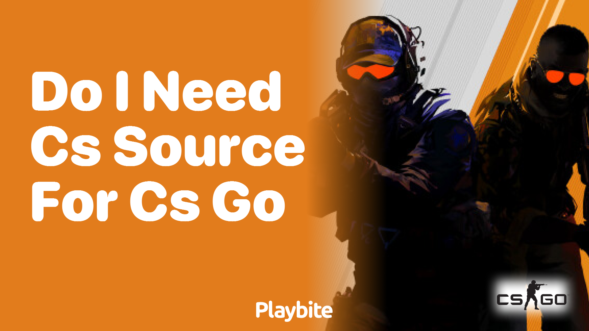 Do I need CS Source for CS GO? - Playbite