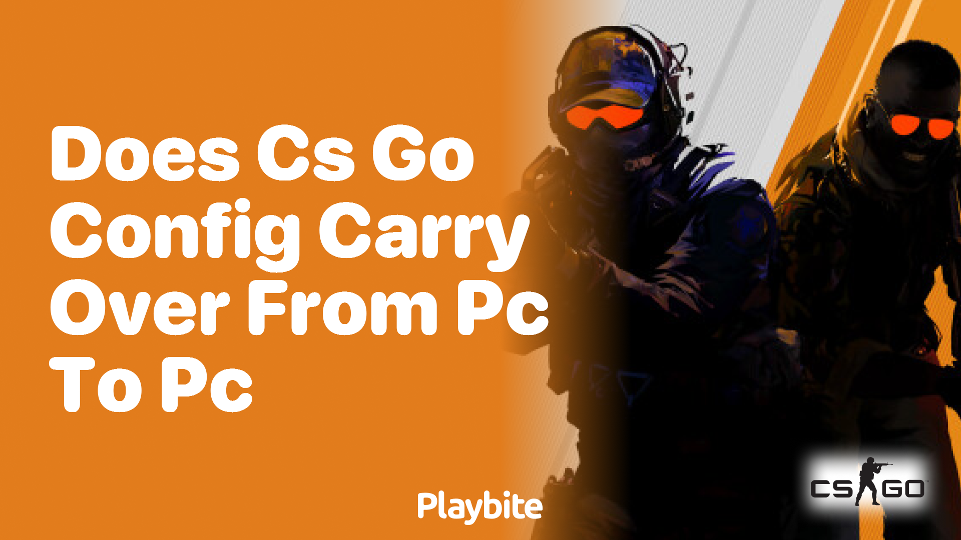 Does CS:GO config carry over from PC to PC? - Playbite