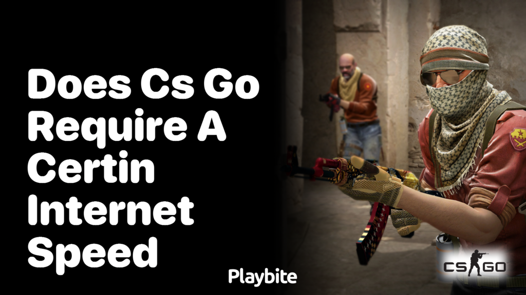 Does CS:GO require a certain internet speed? - Playbite