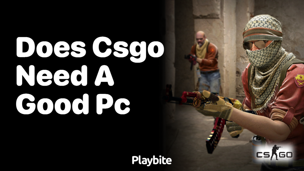 Does CSGO need a good PC? - Playbite