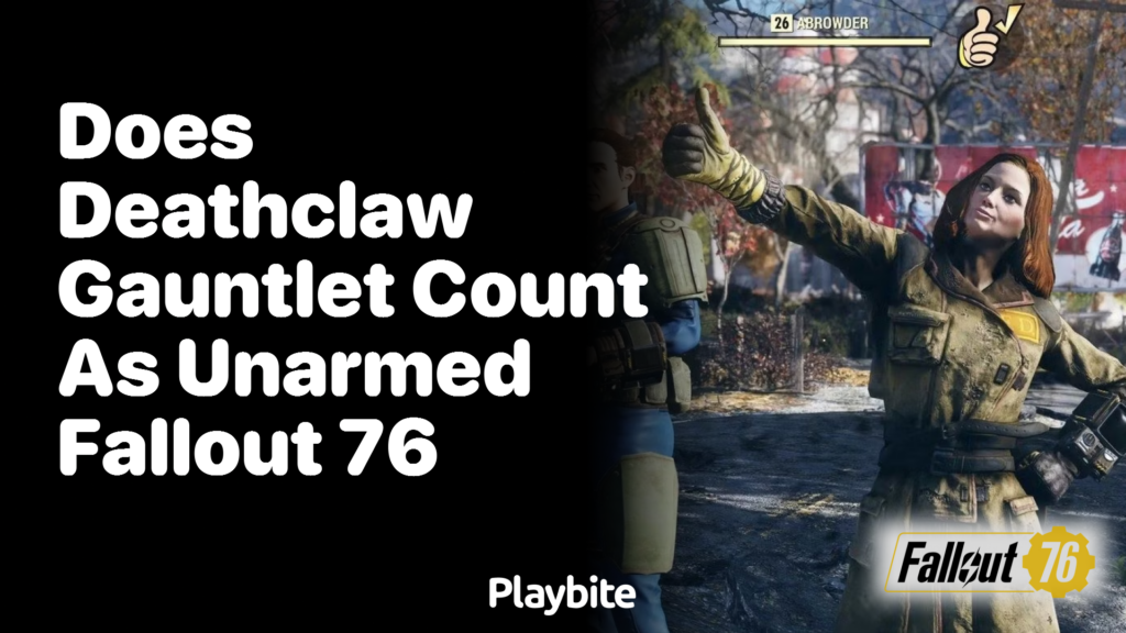 Does the Deathclaw Gauntlet Count as Unarmed in Fallout 76? - Playbite