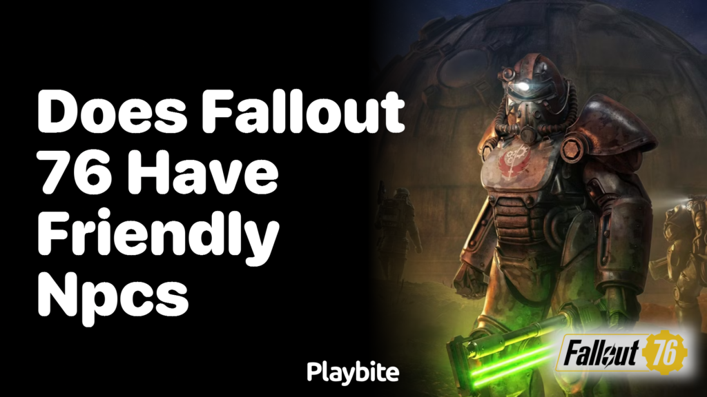 Does Fallout 76 Have Friendly NPCs? - Playbite
