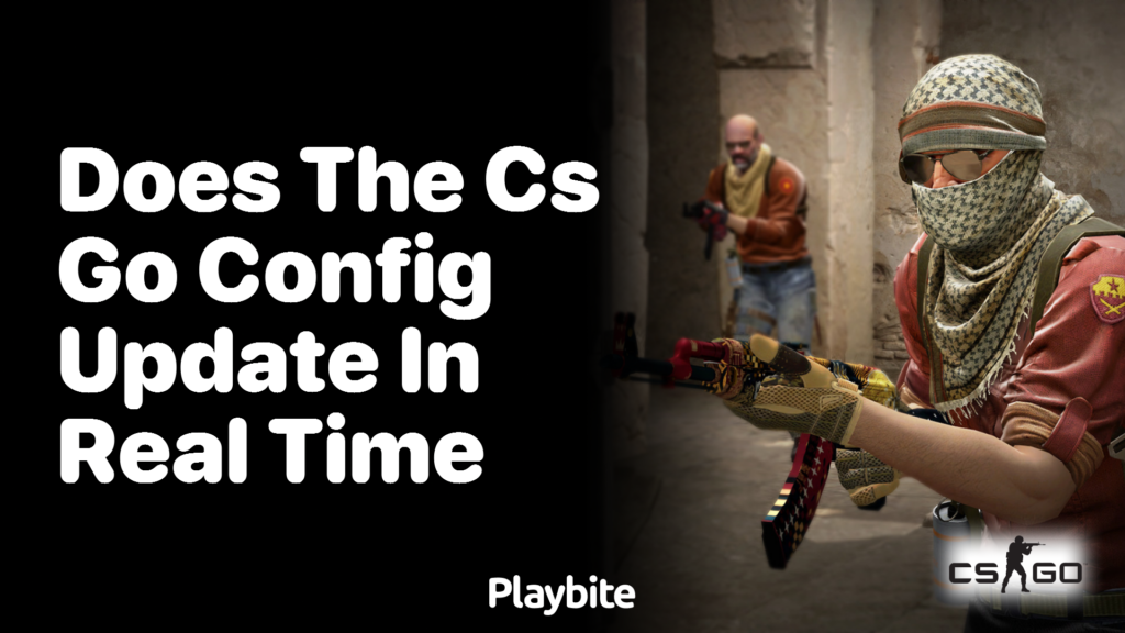 Does the CS:GO config update in real time? - Playbite