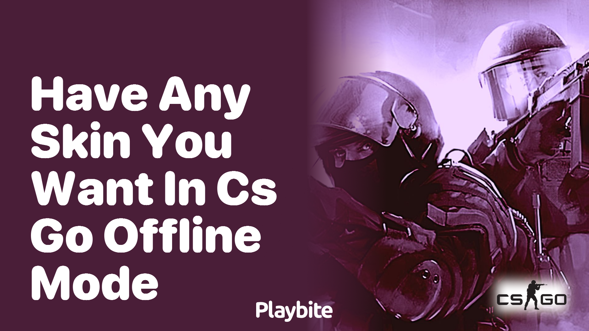 Can you have any skin you want in CS:GO offline mode? - Playbite
