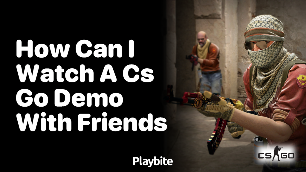 How Can I Watch a CS:GO Demo with Friends? - Playbite