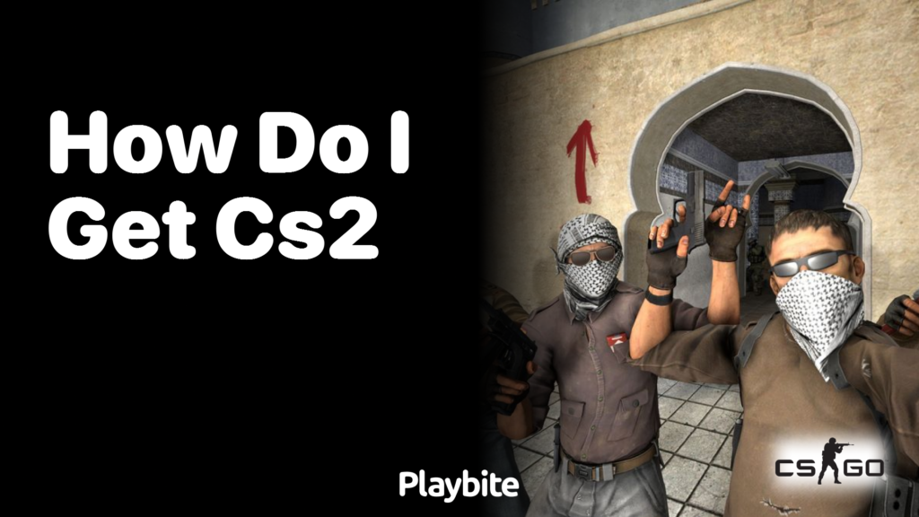 How do I get CS2? - Playbite
