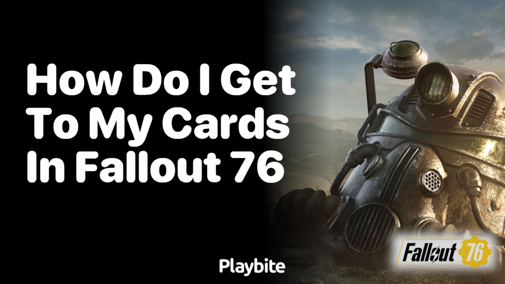 How do I access my cards in Fallout 76? - Playbite