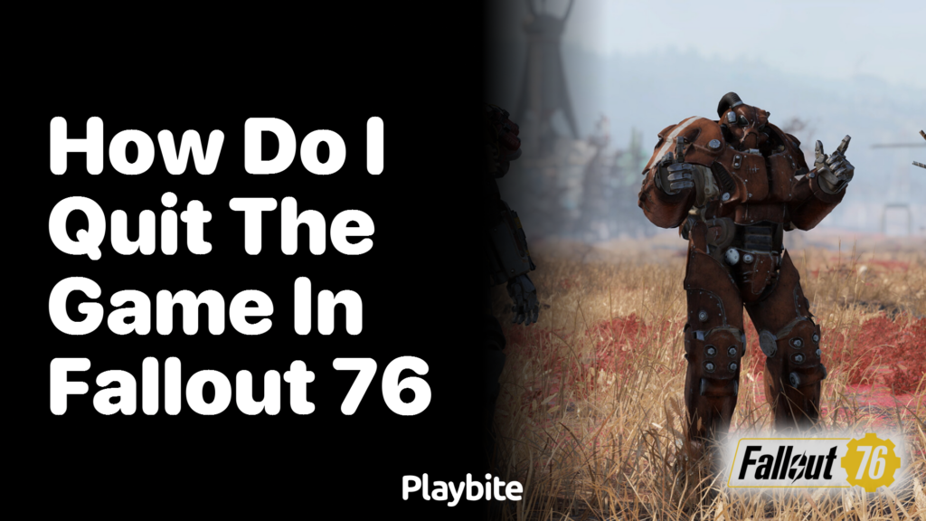 How do I quit the game in Fallout 76? - Playbite