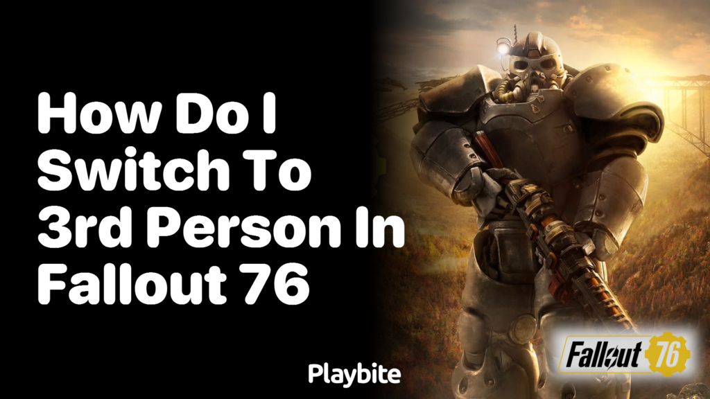 How do I switch to 3rd person in Fallout 76? - Playbite