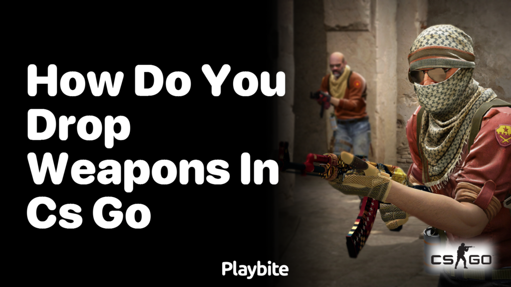 How do you drop weapons in CS:GO? - Playbite