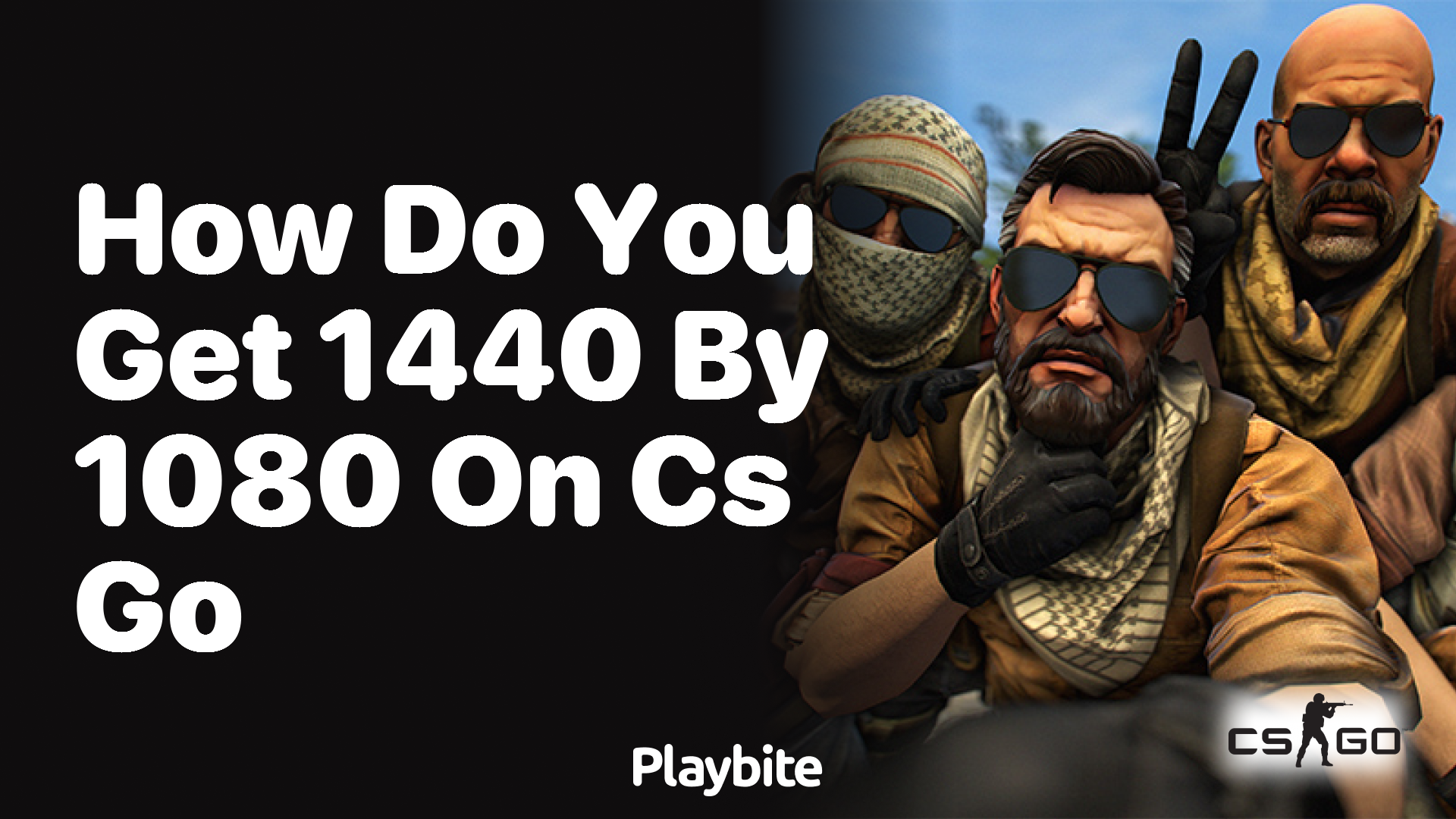 How do you get 1440 by 1080 on CS:GO? - Playbite