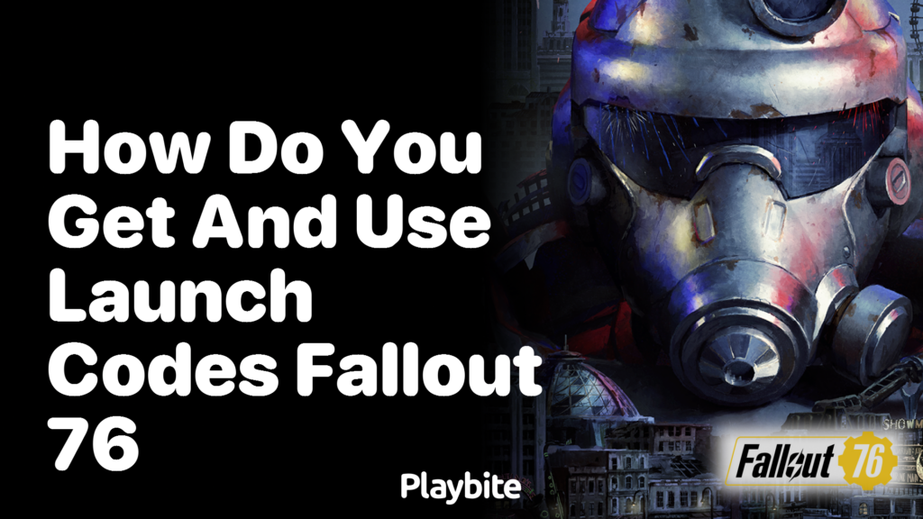 How do you get and use launch codes in Fallout 76? - Playbite