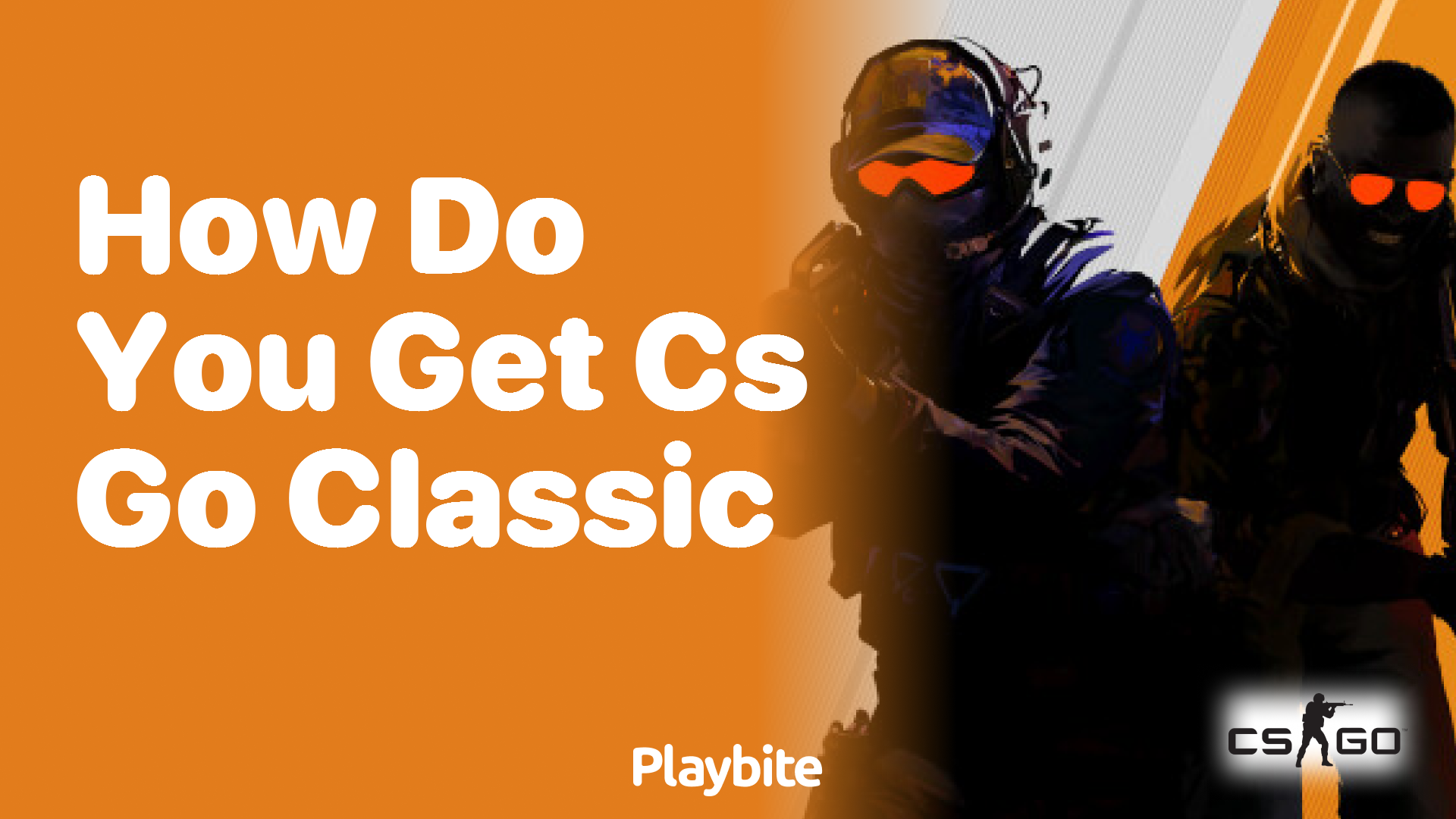 How do you get CS:GO Classic? - Playbite